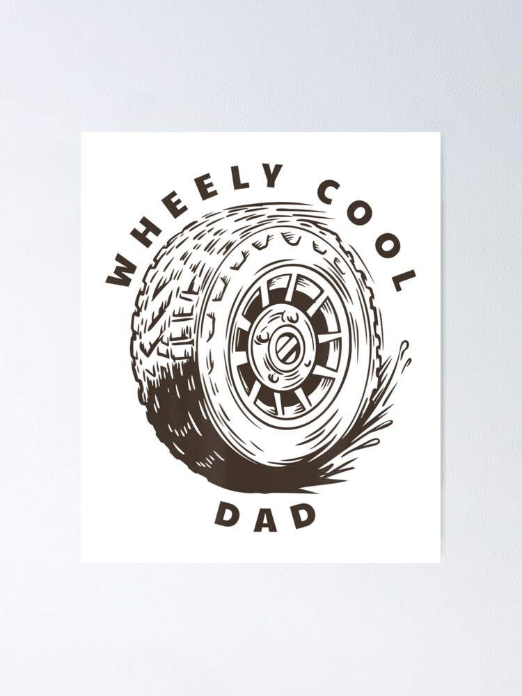 "Mens Wheely Cool Dad Mud Tire Pun Father's Day" Poster for Sale by ...