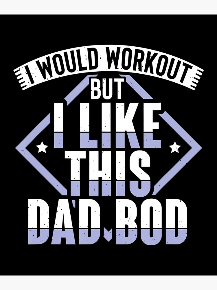 Mens Workout Dad Bod Dad Jokes Father Dad Bod Poster For Sale By Boswuen Redbubble
