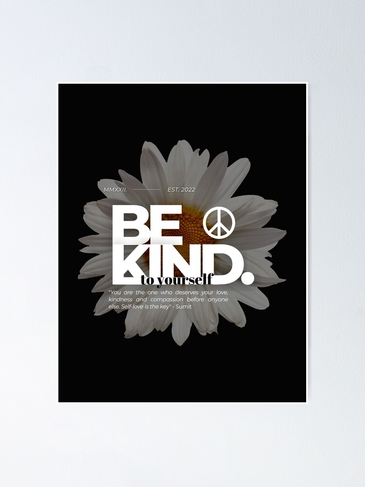 "Be Kind to Yourself - Peace, self-love, compassion" Poster for Sale by ...