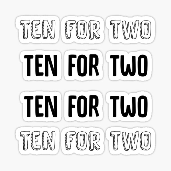 "TEN FOR TWO" Sticker for Sale by MadEDesigns | Redbubble