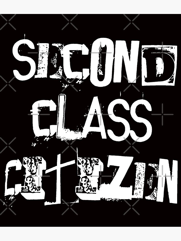 "Second Class Citizen " Poster for Sale by KIMBERJACK | Redbubble