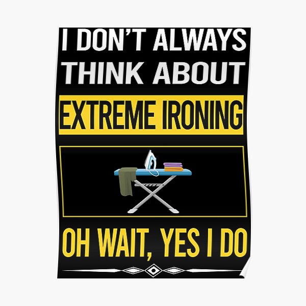 "Funny Yes I Do Extreme Ironing" Poster for Sale by gowenefkolaob ...