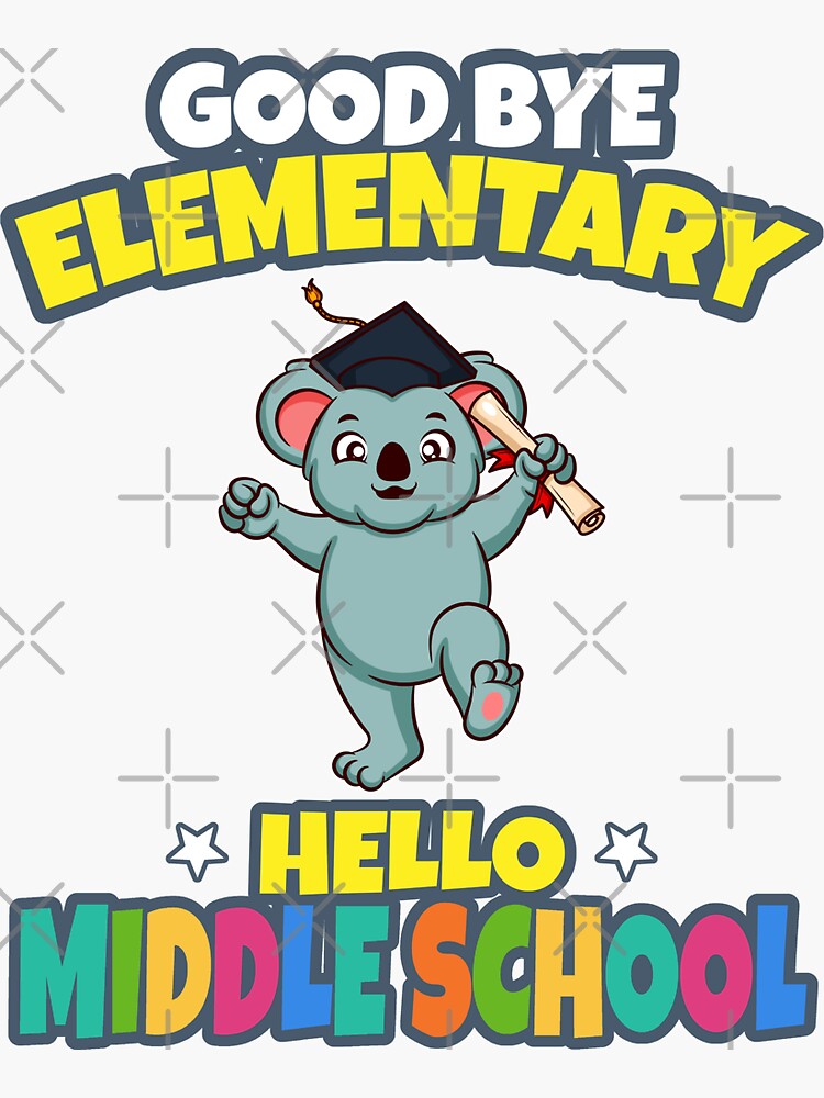 "Good Bye Elementary Hello Middle School Graduation" Sticker for Sale ...
