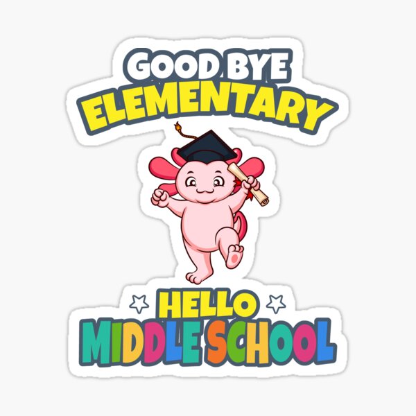 "Good Bye Elementary Hello Middle School Graduation" Sticker for Sale ...