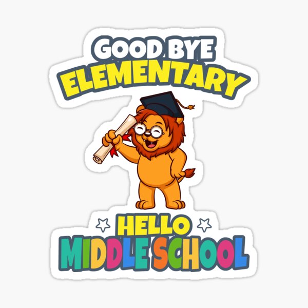 "Good Bye Elementary Hello Middle School Graduation" Sticker for Sale ...
