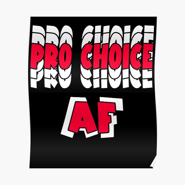 "Pro Choice af" Poster for Sale by OzyManDiaS90 | Redbubble