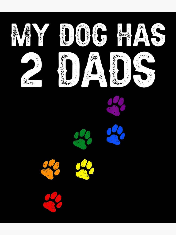 "Mens My Dog Has Two Dads Lgbt Ally Furry Pride Puppy Paws" Poster for ...