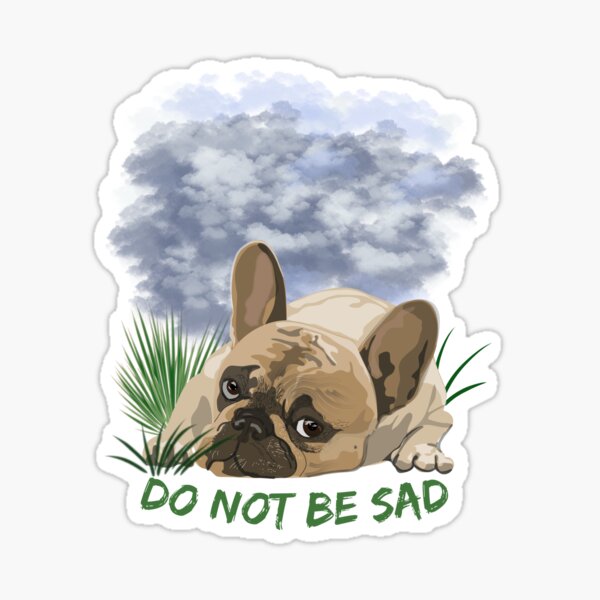 "Do Not Be Sad - Cute Puppy Bulldog" Sticker for Sale by FLY-DS | Redbubble