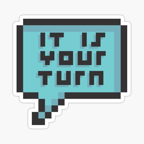 "It is your turn" Sticker by andreluiscorrea | Redbubble