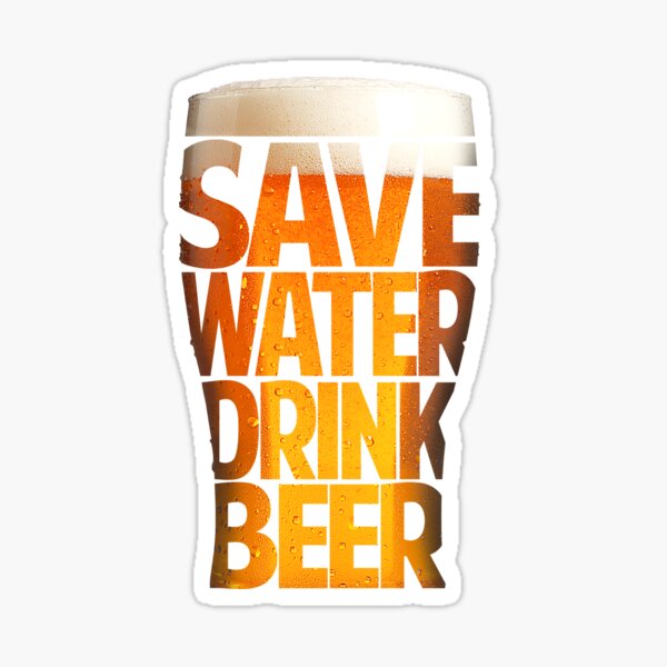 "save water drink beer" Sticker for Sale by ValiantSloth | Redbubble