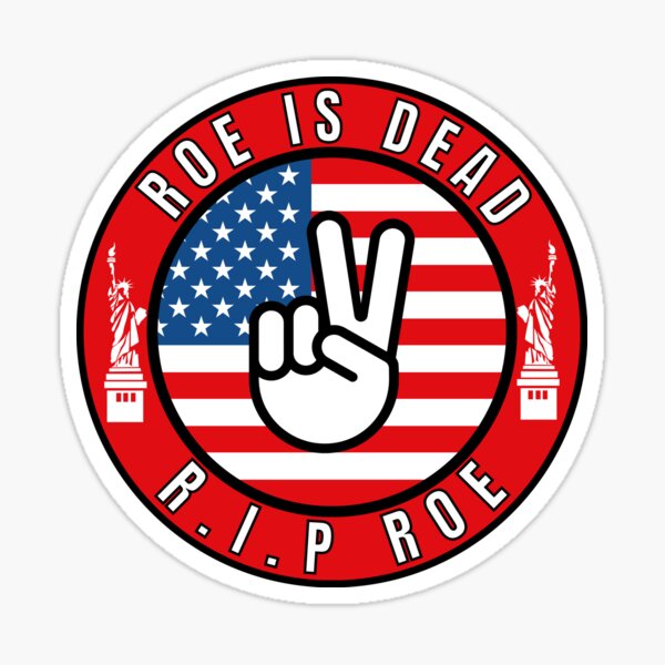 "Roe Is Dead-Roe V Wade" Sticker for Sale by besuryex3m | Redbubble