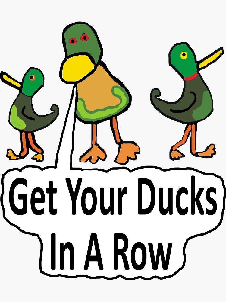"Get Your Ducks In A Row" Sticker by Mark-Ewbie | Redbubble