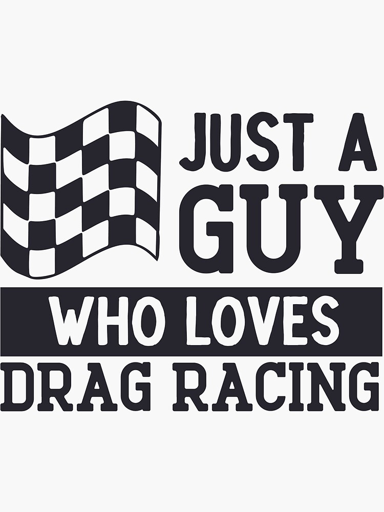 "Guy Drag Racing Slogan "Just a guy who loves Drag Racing" " Sticker by ...