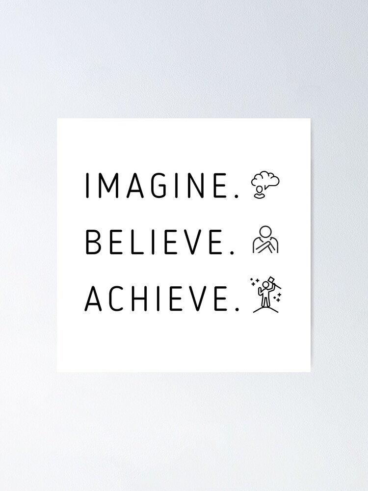"Imagine believe achieve" Poster for Sale by ArtbyAMB | Redbubble