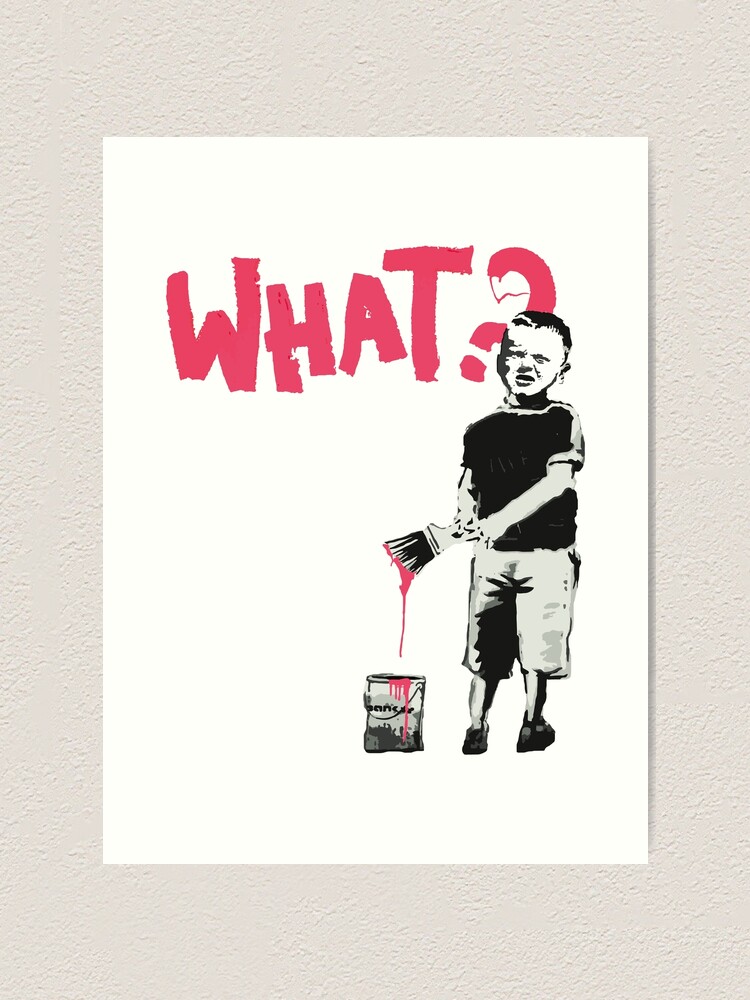 "Banksy Rebellious Street Art Boy Painting What?" Art Print for Sale by ...
