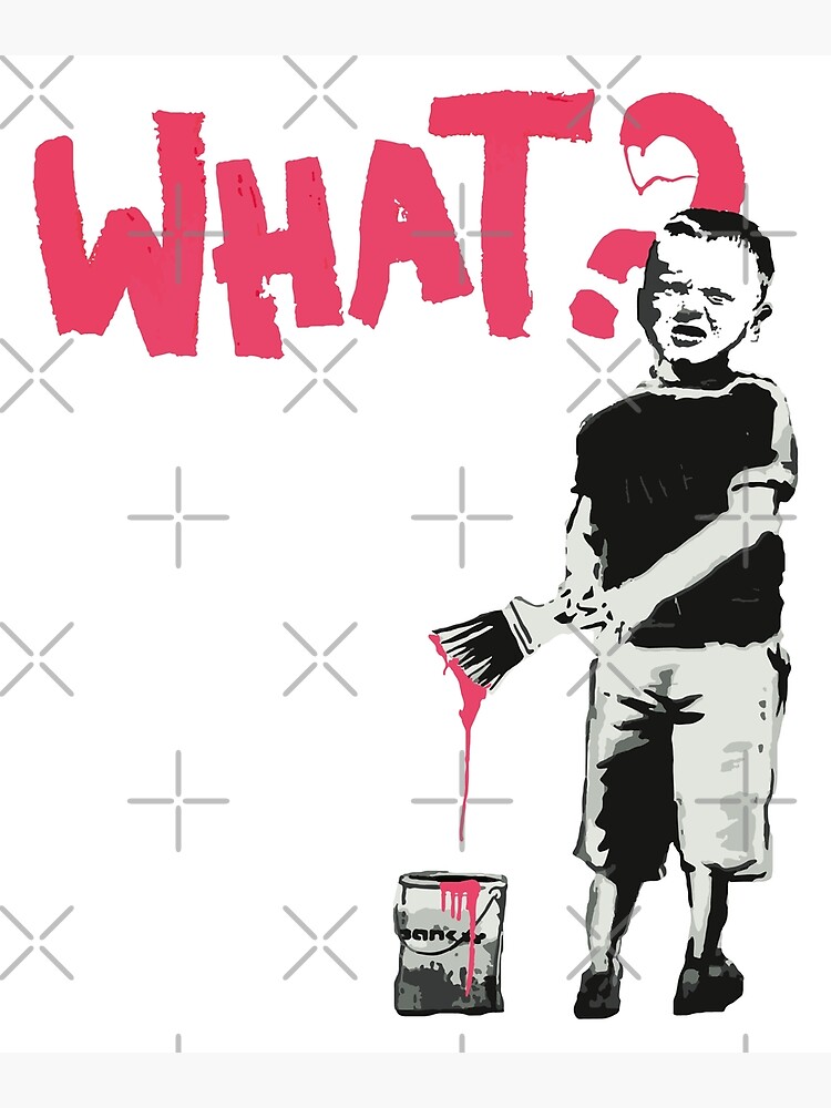 "Banksy Rebellious Street Art Boy Painting What?" Poster for Sale by WE ...
