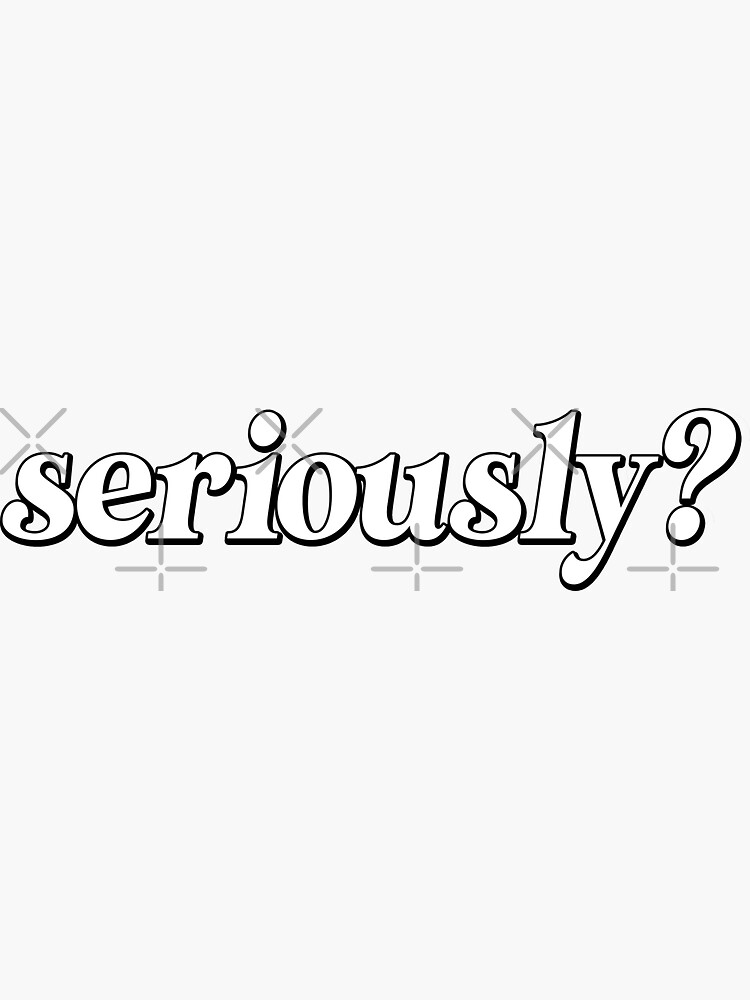 "seriously?" Sticker for Sale by Otaw | Redbubble