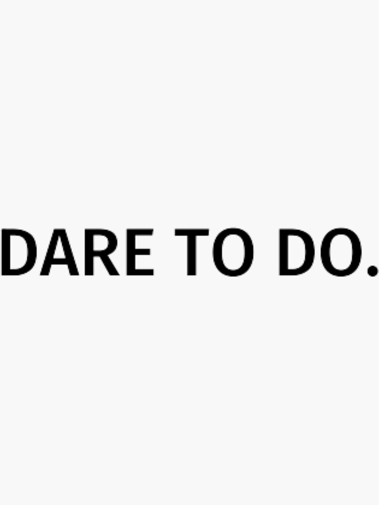 "Dare To Do." Sticker for Sale by Adogy | Redbubble