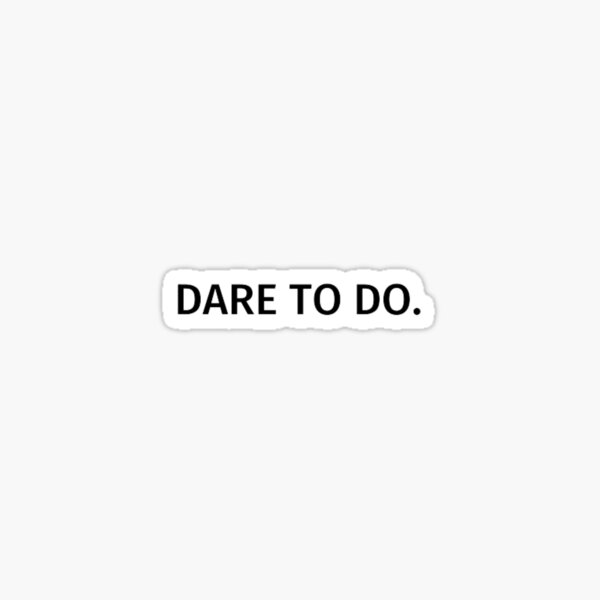"Dare To Do." Sticker for Sale by Adogy | Redbubble