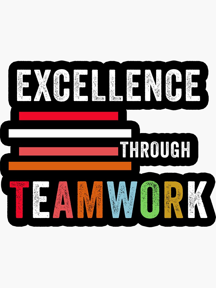 "Excellence Through Teamwork" Sticker for Sale by Color-Sparkle | Redbubble