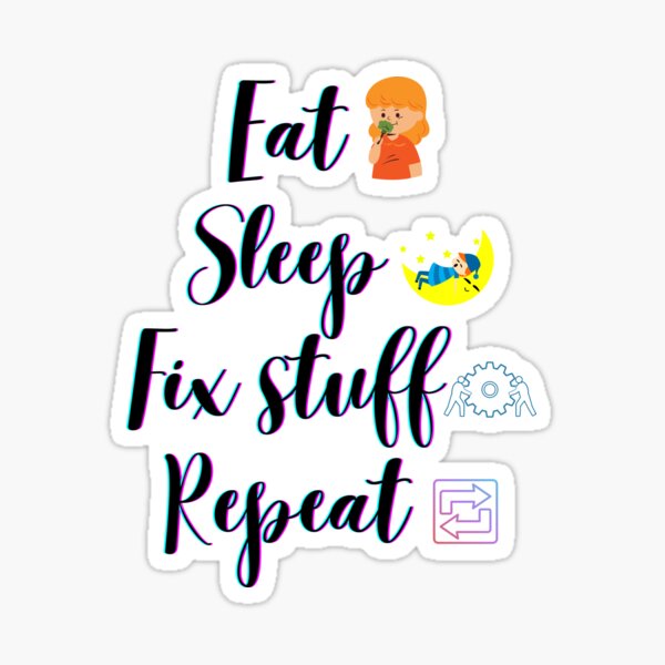 "eat sleep fix stuff repeat " Sticker for Sale by psychinfo66 | Redbubble