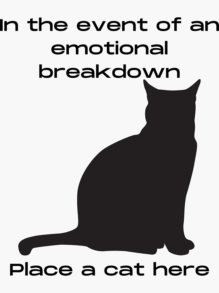"In the event of an emotional breakdown place a cat here" Sticker for ...