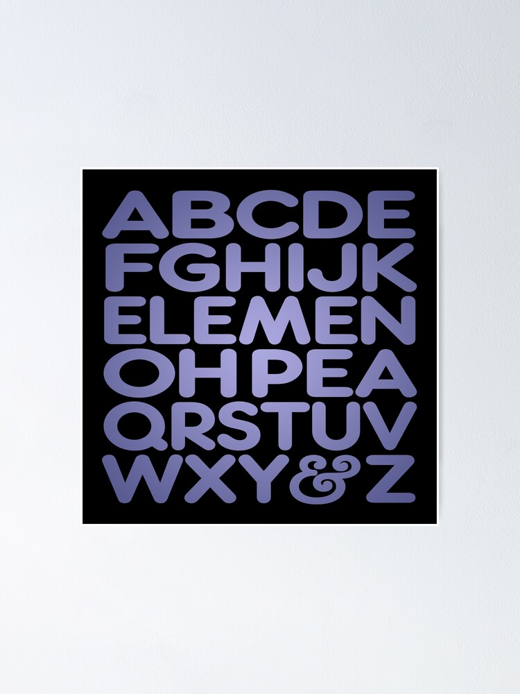 "ABCDEFGHIJK ELEMEN OH PEA QRSTUVWXY & Z v.3" Poster for Sale by ...