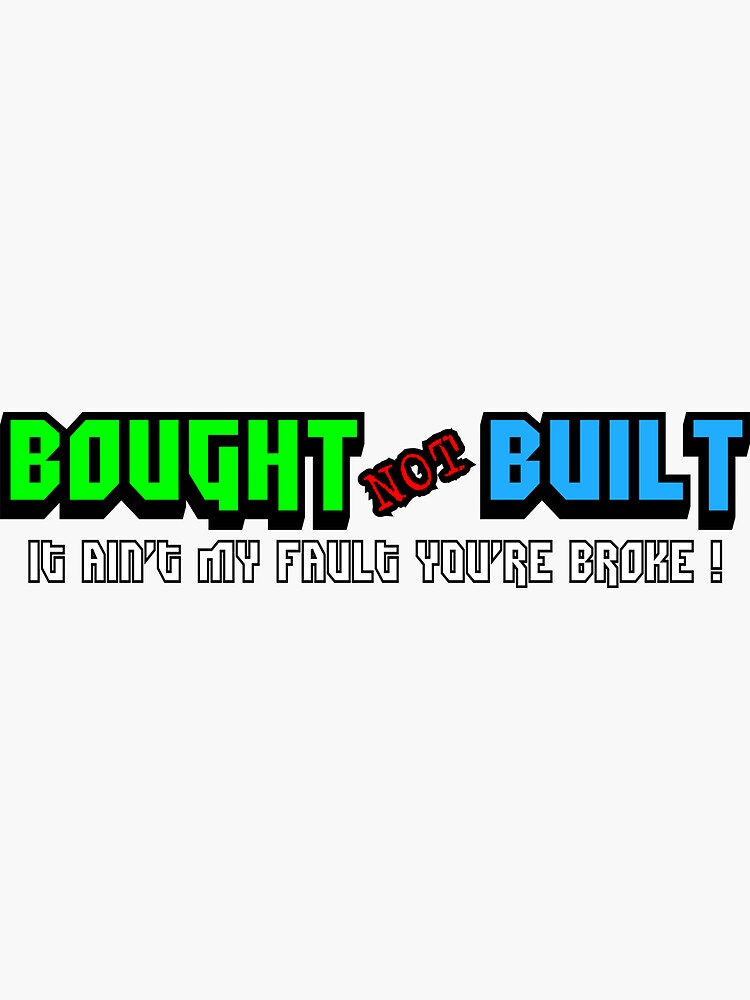 "Bought Not Built" Sticker for Sale by Syrus54 | Redbubble