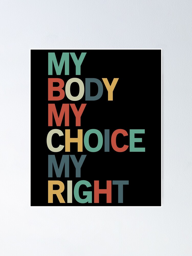 "My body my choice my right" Poster for Sale by margeretelser | Redbubble