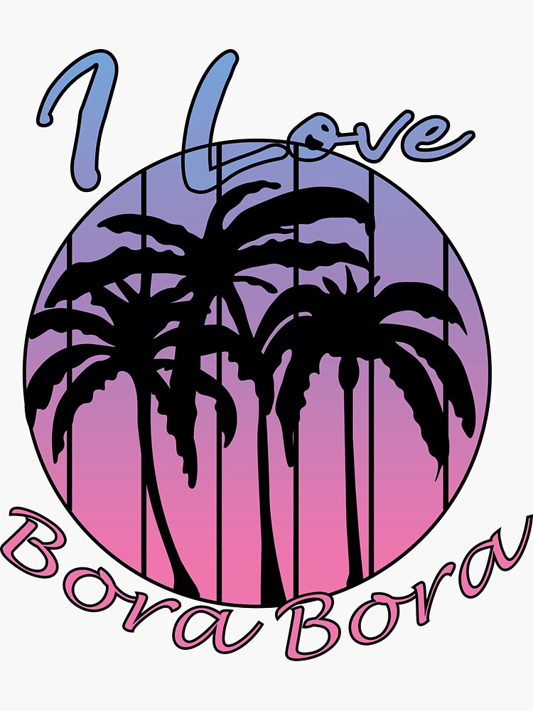"I Love Bora Bora Sunset Palm Trees Design" Sticker for Sale by ...