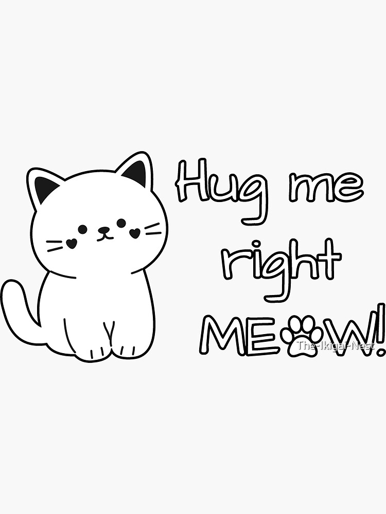 "Hug Me Right Meow! White Cat Design Cute" Sticker for Sale by The ...