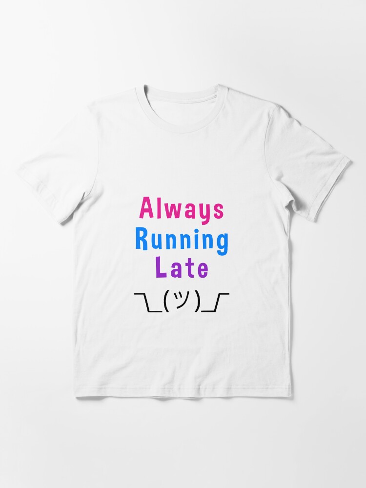 "Always Running Late Shrug Emoji Smiley" T-shirt by EmpowerDesigns ...