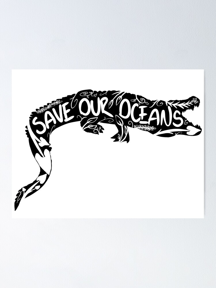 "Save Our Oceans - Saltwater Crocodile" Poster for Sale by WildRedArts ...