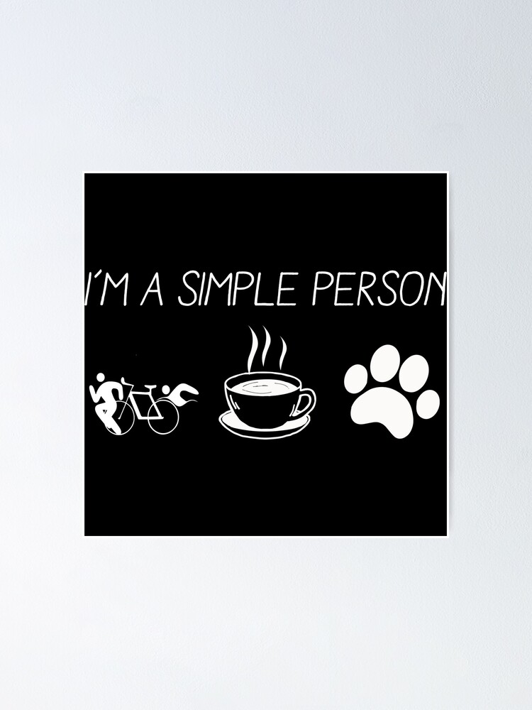 "I'm a simple person" Poster for Sale by Dresify | Redbubble