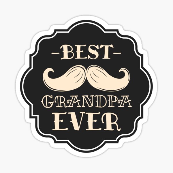 "Grandfather, Grandpa, Grandparent, Best Grandpa Ever" Sticker for Sale ...
