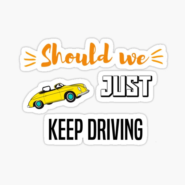 "Should we just keep driving" Sticker for Sale by MrJArts | Redbubble