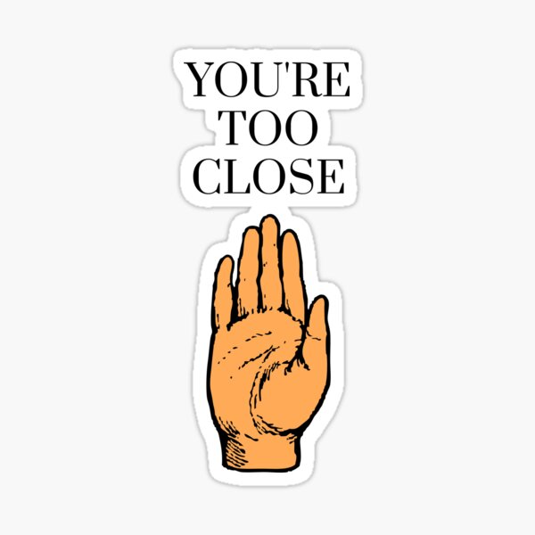 "You're Too Close" Sticker for Sale by Z-Krandora | Redbubble