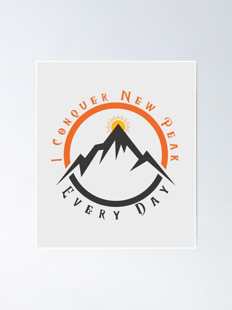 "I Conquer New Peak Every Day" Poster for Sale by Sofi-Stil | Redbubble