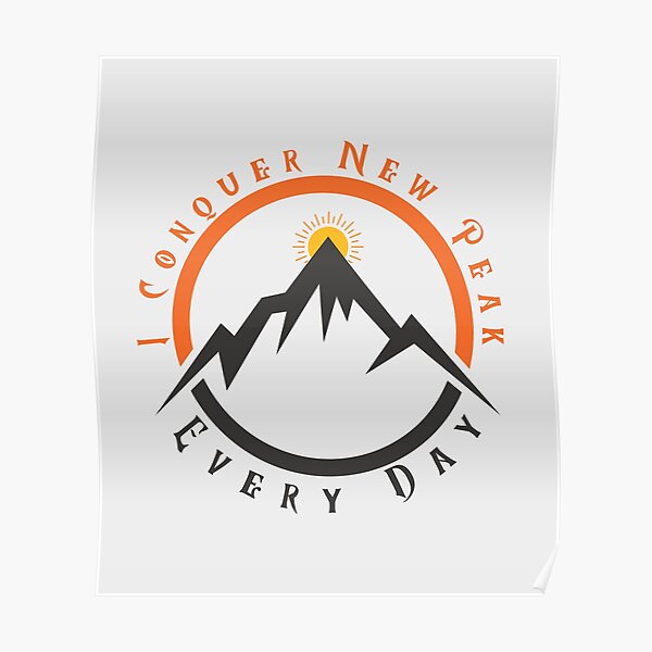 "I Conquer New Peak Every Day" Poster for Sale by Sofi-Stil | Redbubble