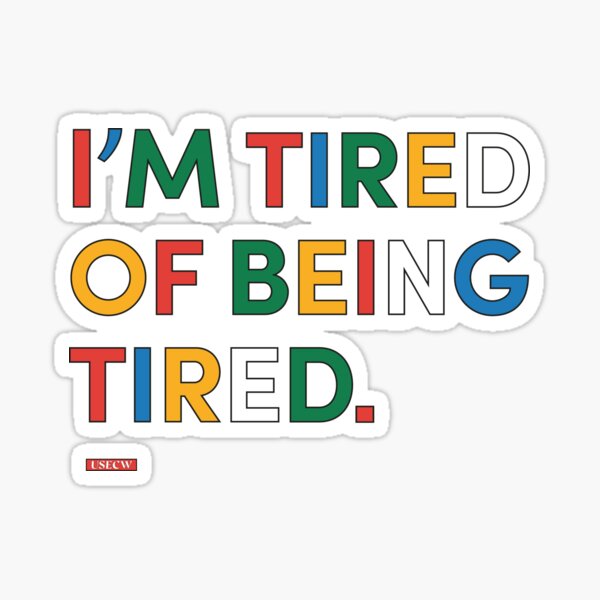 "tired of being tired " Sticker for Sale by cerqueiraworld | Redbubble