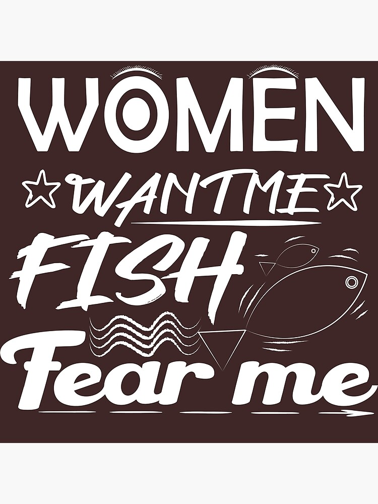 "Women Want Me, Fish Fear Me" Poster for Sale by monkee-art | Redbubble