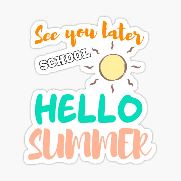 "See You Later School Hello Summer" Sticker for Sale by MrJArts | Redbubble