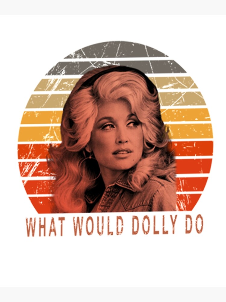"Dolly Parton What would Dolly Do" Poster for Sale by DaisyWebster | Redbubble