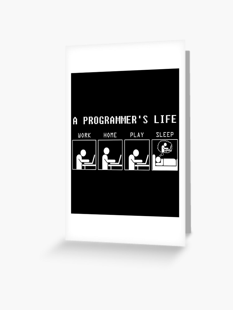 "A Programmer's Life Work Home Play Sleep" Greeting Card for Sale by ...