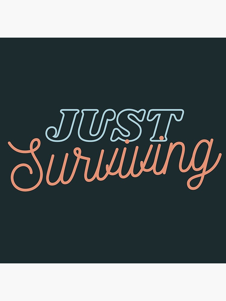 "Just Surviving | Honest Life Quotes" Poster for Sale by ...