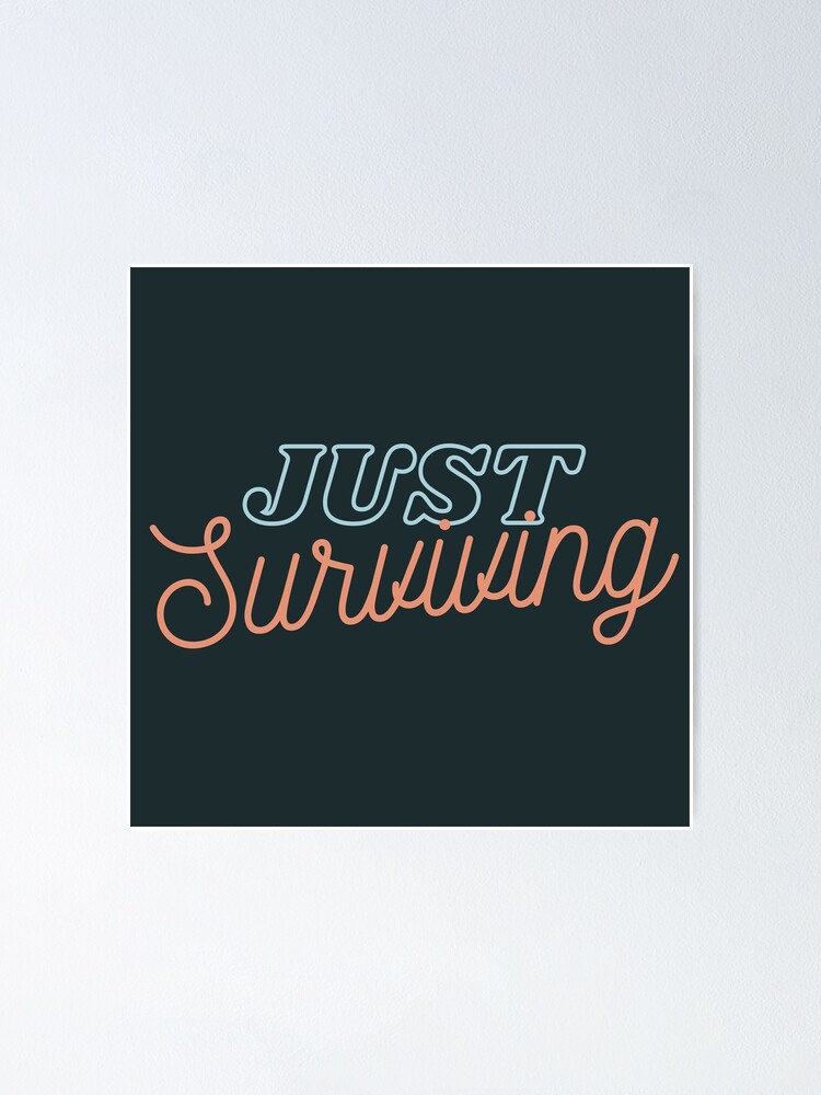 "Just Surviving | Honest Life Quotes" Poster for Sale by ...