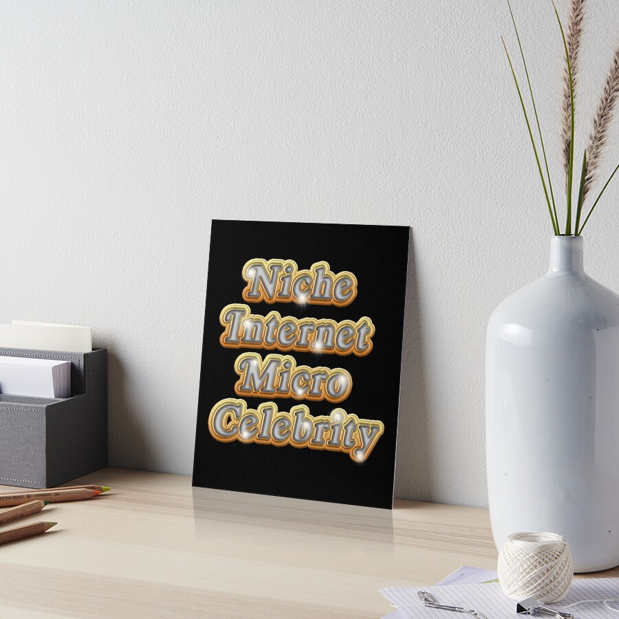 "Niche Internet Micro Celebrity" Art Board Print for Sale by ...