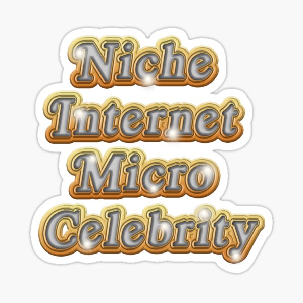 "Niche Internet Micro Celebrity" Sticker for Sale by CedricDavis88 ...