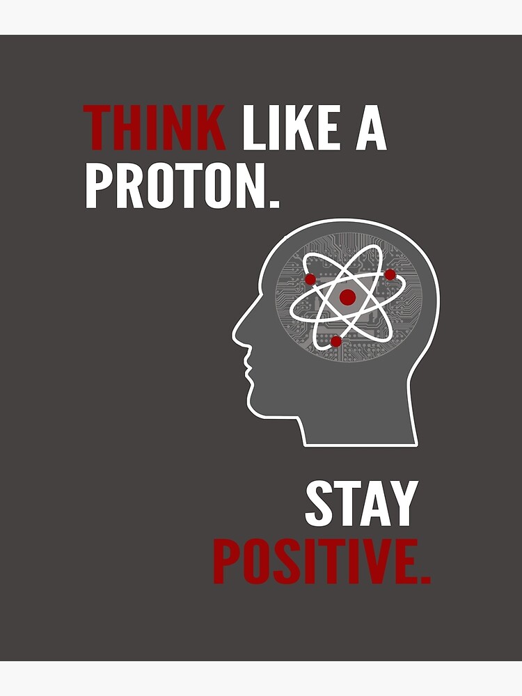 Think Like A Proton. Stay Positive. Premium Matte Vertical Poster
