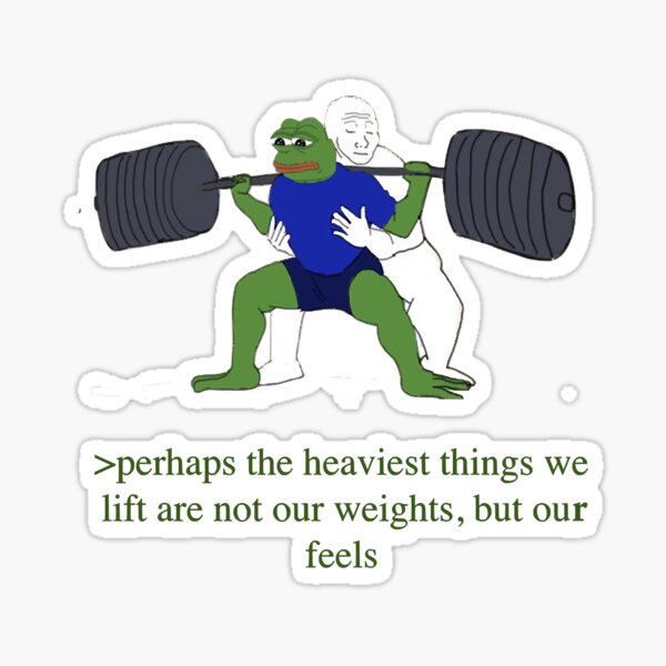 "perhaps the heaviest things we lift are not our weights, but out feels ...